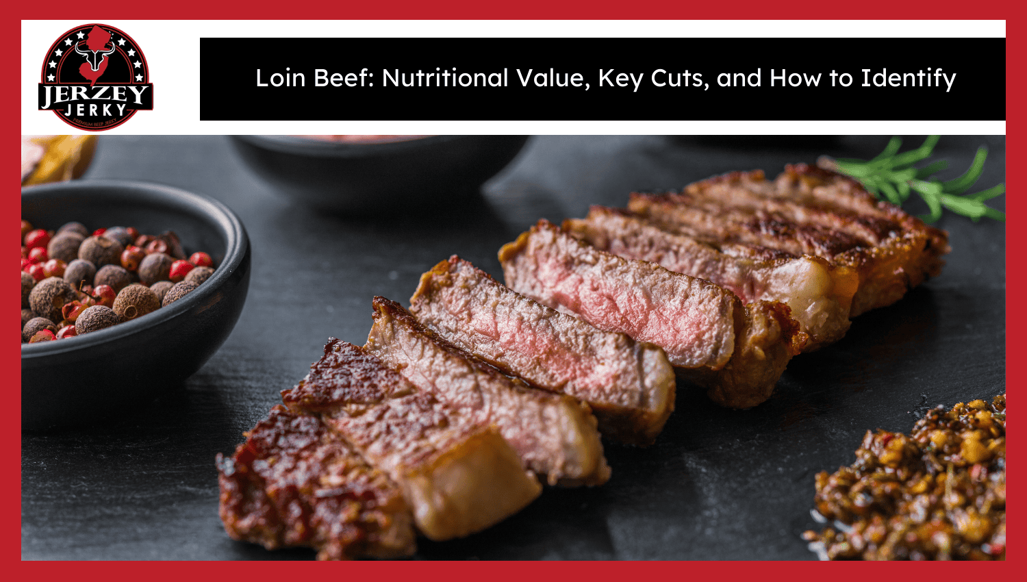 Loin Beef: Nutritional Value, Key Cuts, and How to Identify – Jerzey Jerky