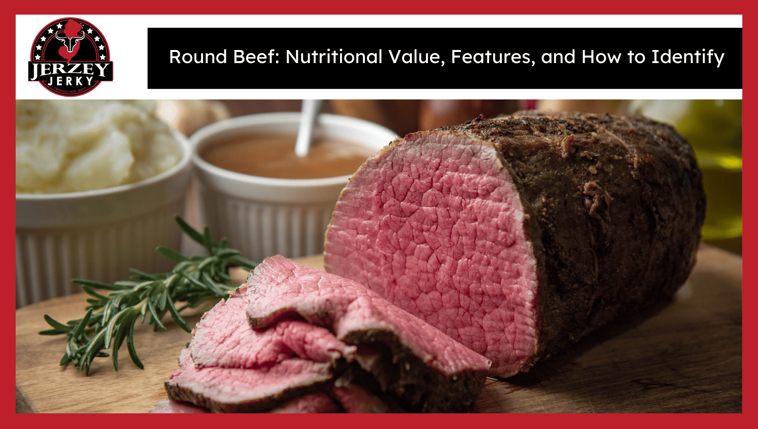 Round Beef: Nutritional Value, Features, and How to Identify – Jerzey Jerky